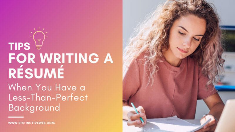 6 Tips for Writing a Resume When You Have a Less-Than-Perfect History