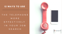 12 Ways You Can Use the Telephone More Effectively In Your Job Search