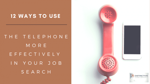 12 Ways You Can Use the Telephone More Effectively In Your Job Search