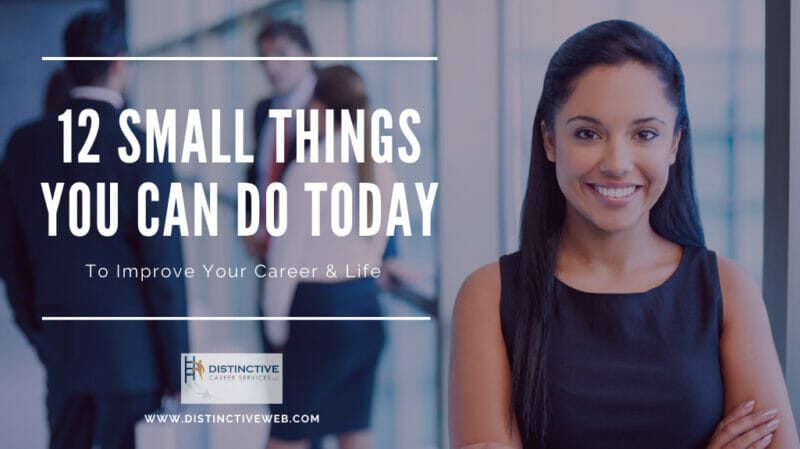 12 Small Things To Improve Your Career - Distinctive Career Services